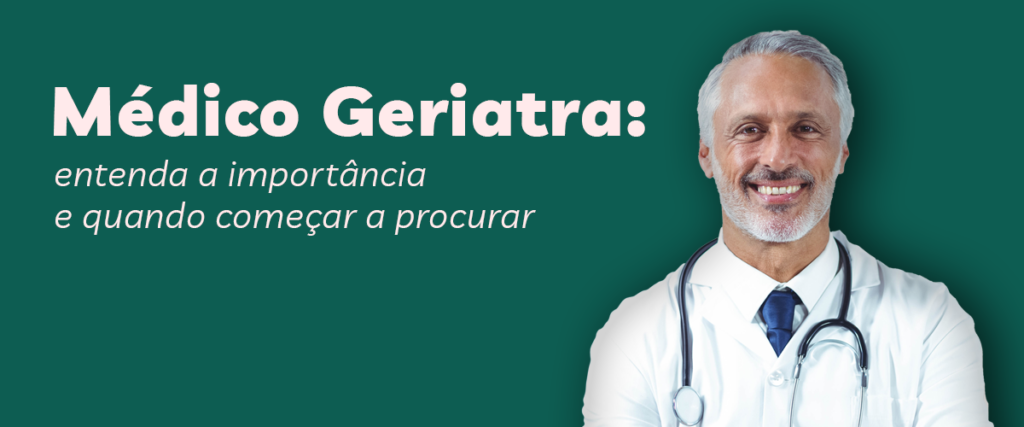 Médico geriatra importância e quando procurar