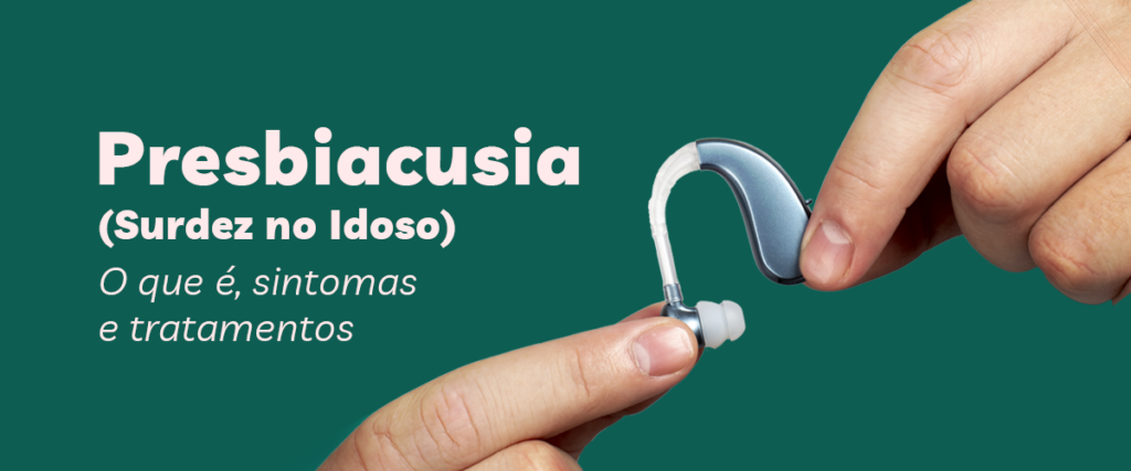 Presbiacusia: o que é, sintomas e tratamentos